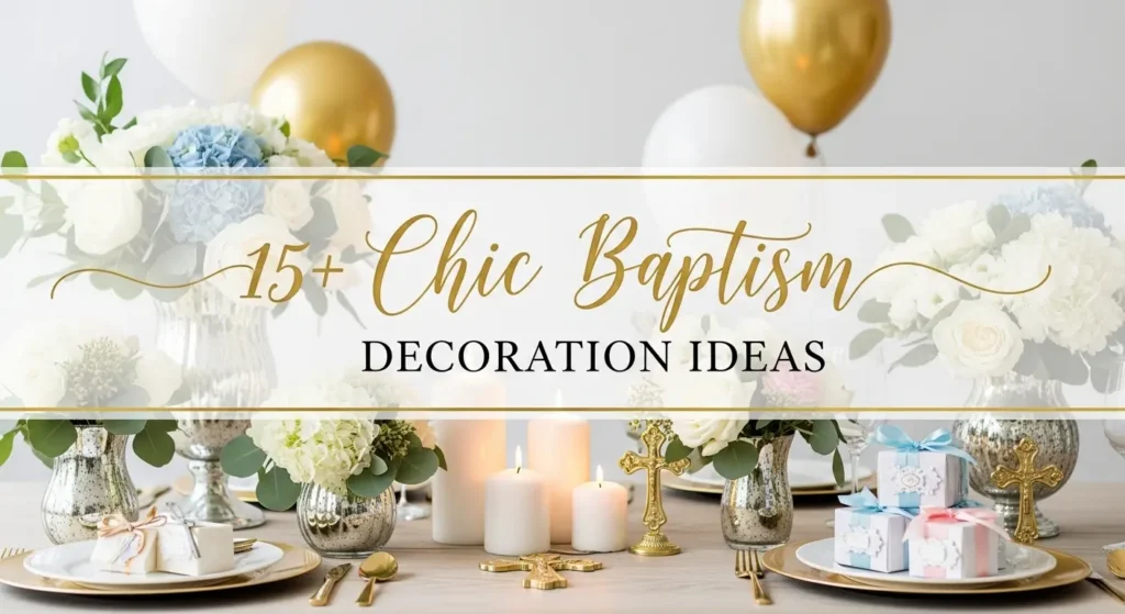 15+ Chic Baptism Decoration Ideas to Make Your Special Day Unforgettable